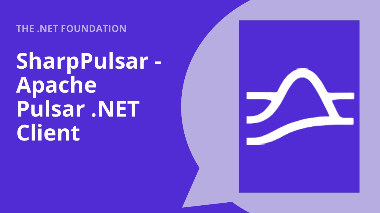 SharpPulsar - Apache Pulsar .NET Client | .NET Foundation SharpPulsar - Apache Pulsar .NET Client | .NET Foundation